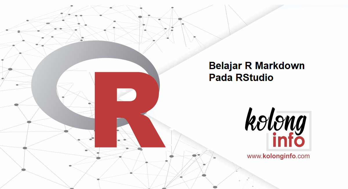 Belajar R Markdown pada RStudio - Kolong Info